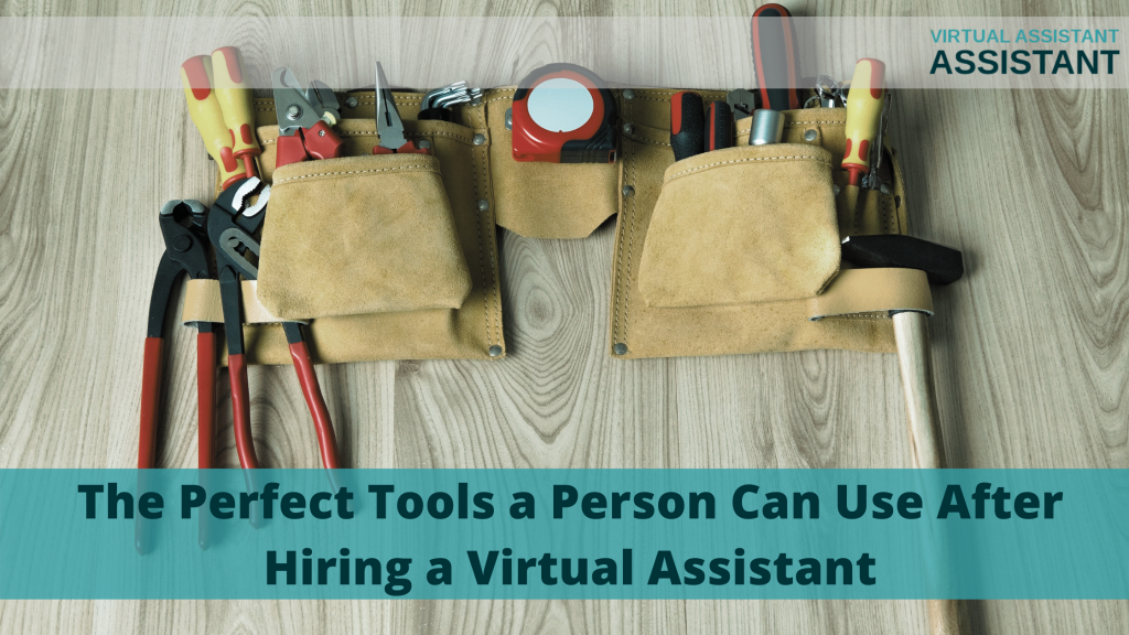 The Perfect Tools a Person Can Use After Hiring a Virtual Assistant