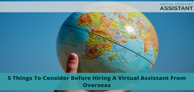 5 Things To Consider Before Hiring A Virtual Assistant From Overseas