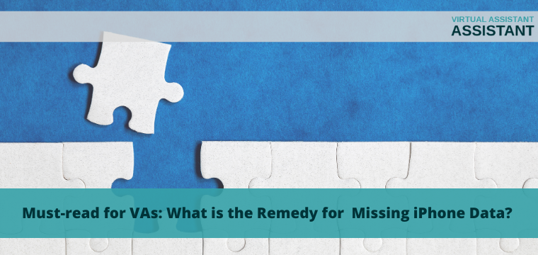 Must-read for VAs: What is the Remedy for Missing iPhone Data?